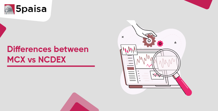 NCDEX vs MCX: Understanding India’s Top Commodity Exchanges | 5paisa